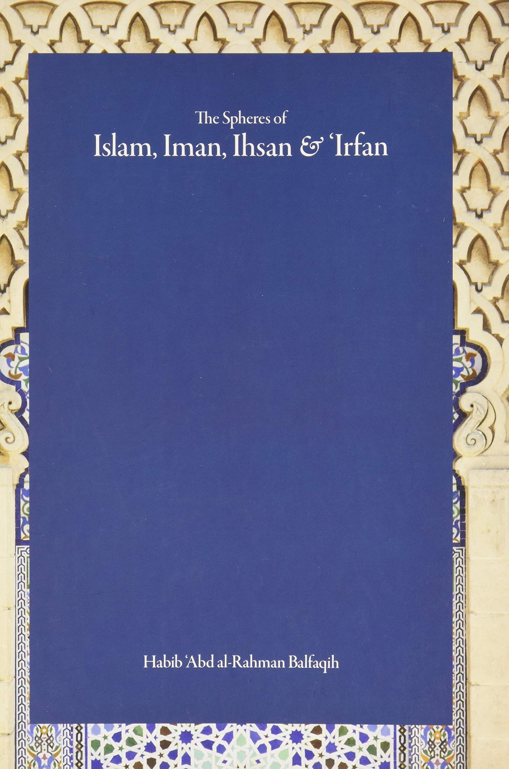 The Spheres of Islam, Iman, Ihsan & Irfan by Habib Abd al-Rahman ...