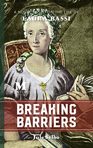 Breaking Barriers Based on the Life of Laura Bassi by Jule Selbo ...