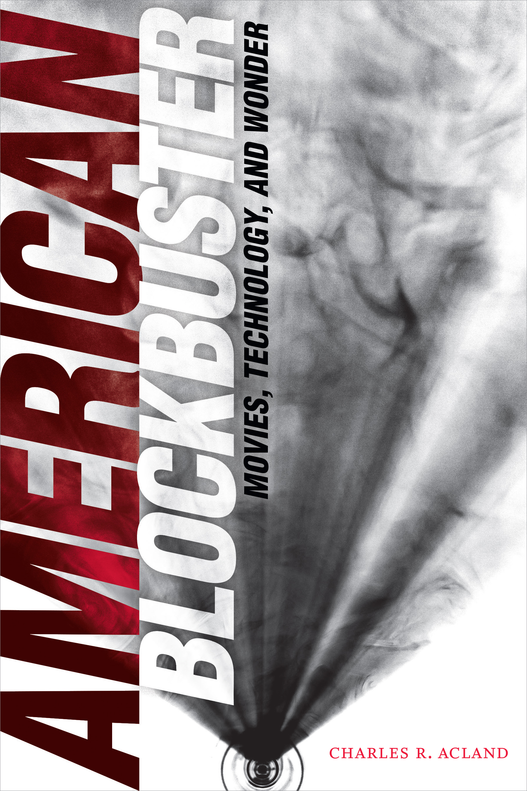 American Blockbuster: Movies, Technology, and Wonder by Charles R ...