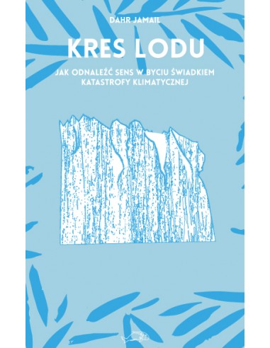 Koniec lodu. Jak odnaleźć sens w byciu świadkiem katastrofy ...