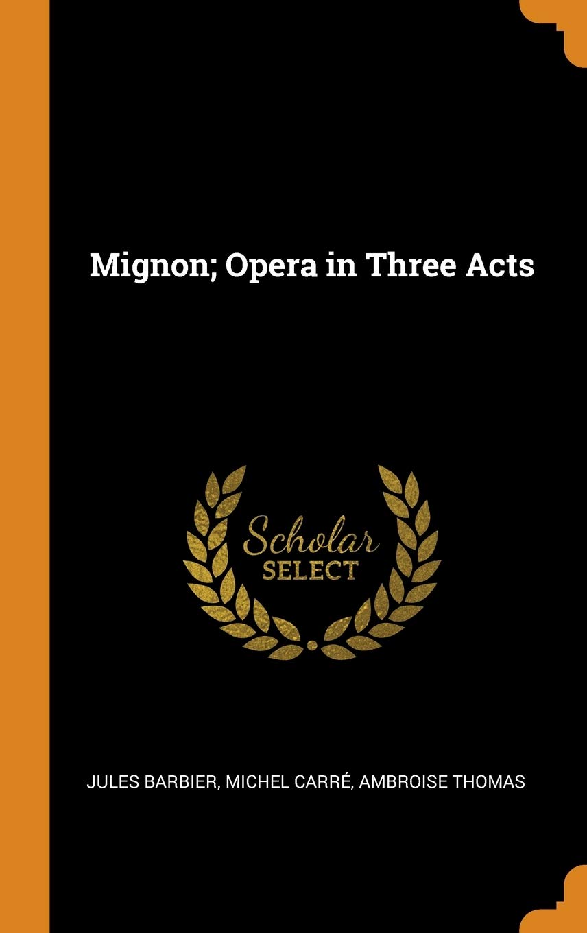 Mignon; Opera in Three Acts by Ambroise Thomas | Goodreads