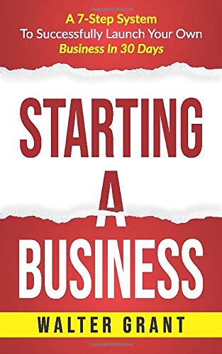 Starting A Business: A 7-Step System To Successfully Launch Your Own ...