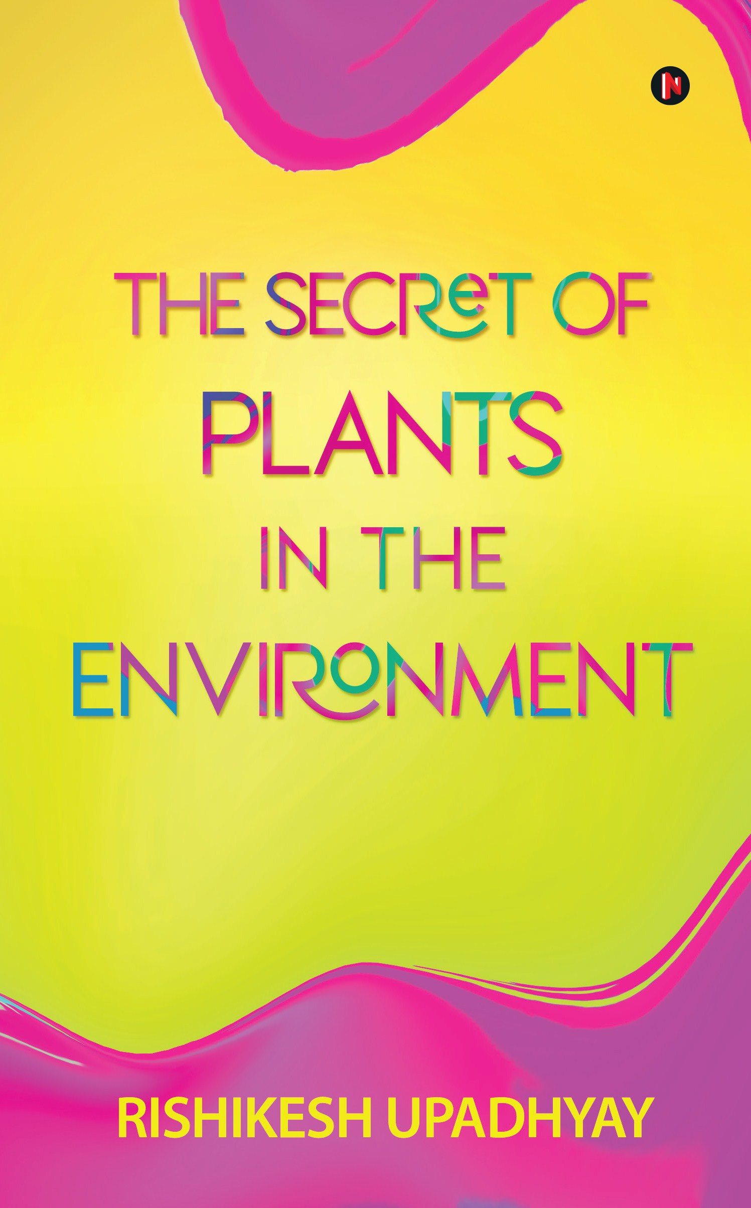 The Secret of Plants in the ENVIRONMENT by Rishikesh Upadhyay | Goodreads