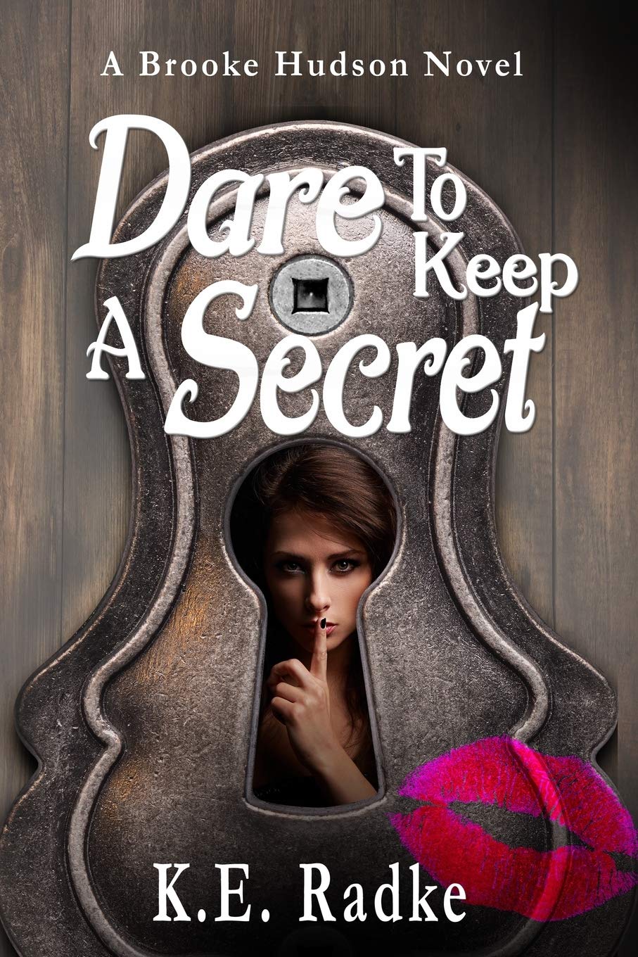 Dare to Keep a Secret (A Brooke Hudson Novel) by K.E. Radke | Goodreads