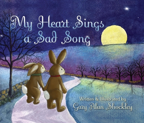 My Heart Sings a Sad Song by Gary Alan Shockley | Goodreads