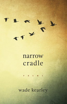 Narrow Cradle by Wade Kearley | Goodreads