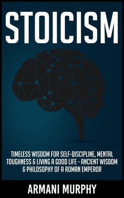 Stoicism: Timeless Wisdom for Self-Discipline, Mental Toughness ...