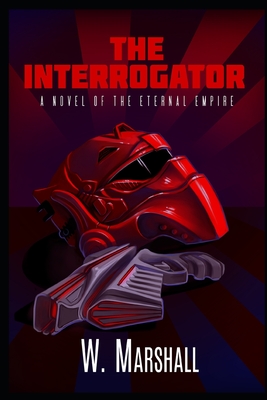 The Interrogator (The Eternal Empire) by W. Marshall | Goodreads