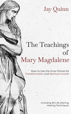 The Teachings of Mary Magdalene: How to Use the Inner Planes for ...