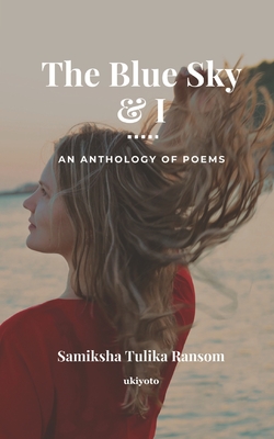 The Blue Sky and I: An Anthology of Poems by Samiksha Tulika Ransom | Goodreads