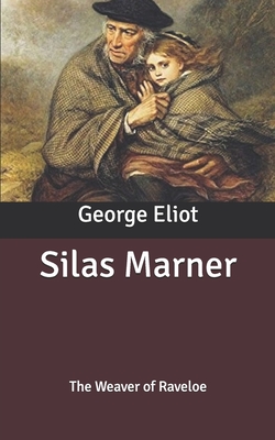 Silas Marner: The Weaver of Raveloe by George Eliot | Goodreads