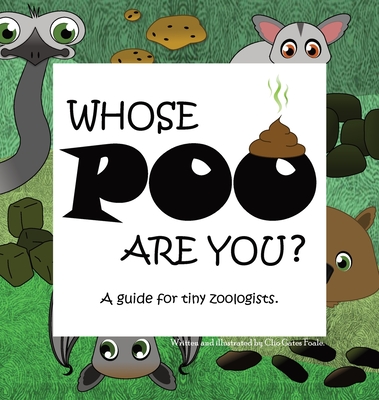 Whose POO are you? A guide for tiny zoologists. by Clio Gates Foale ...