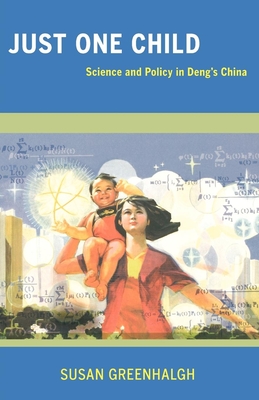 Just One Child: Science and Policy in Deng's China by Susan Greenhalgh ...