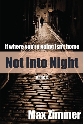 Not Into Night by Max Zimmer | Goodreads