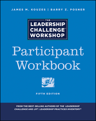 The Leadership Challenge Workshop: Participant Workbook by James M ...