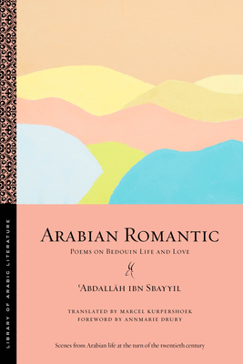 Arabian Romantic: Poems on Bedouin Life and Love by ʿabdallah Ibn ...