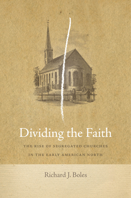 Dividing the Faith: The Rise of Segregated Churches in the Early ...