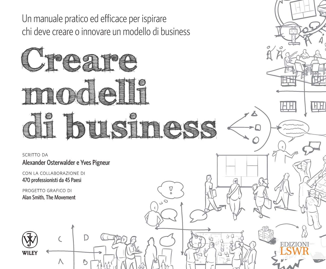 Creare modelli di business: Un manuale pratico ed efficace per ispirare chi deve creare o ...