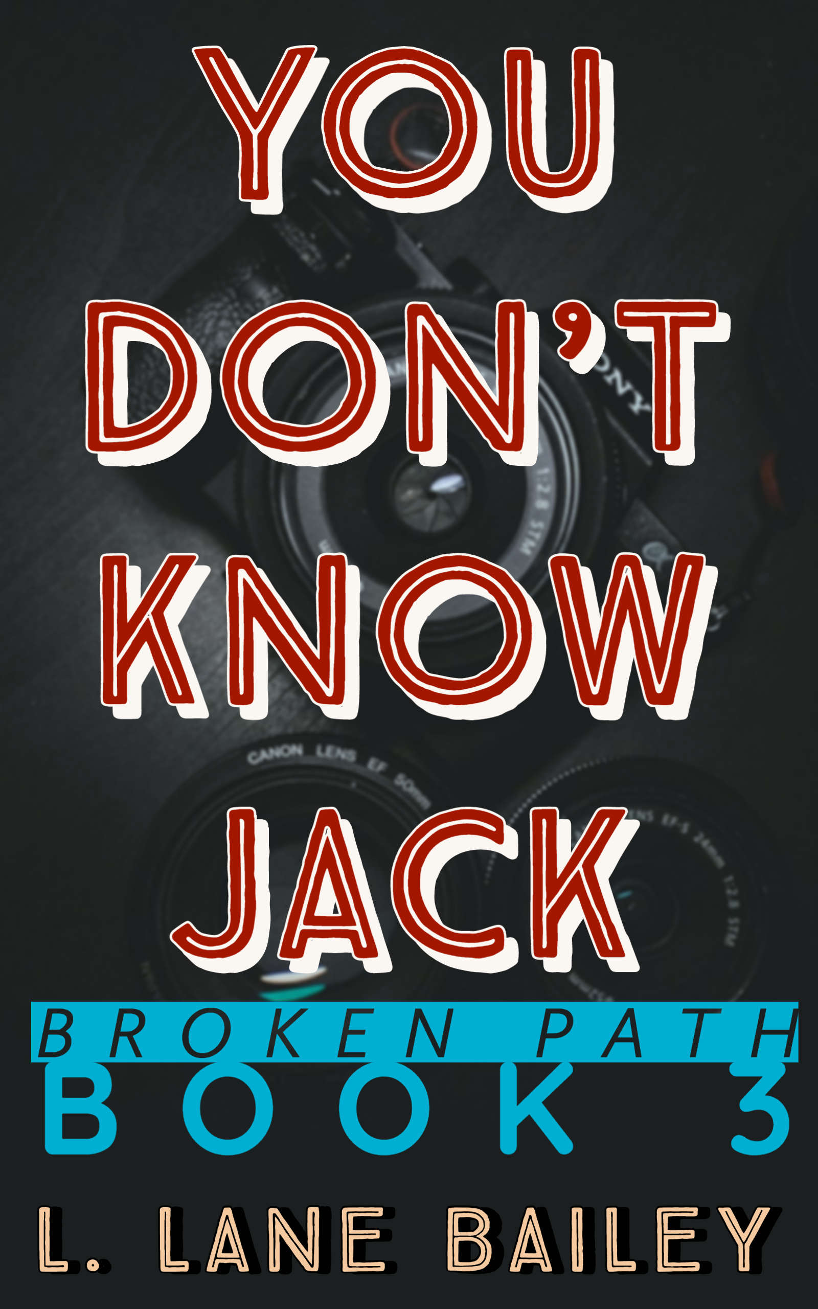 You Don't Know Jack (Broken Path Book #3) by L. Lane Bailey | Goodreads