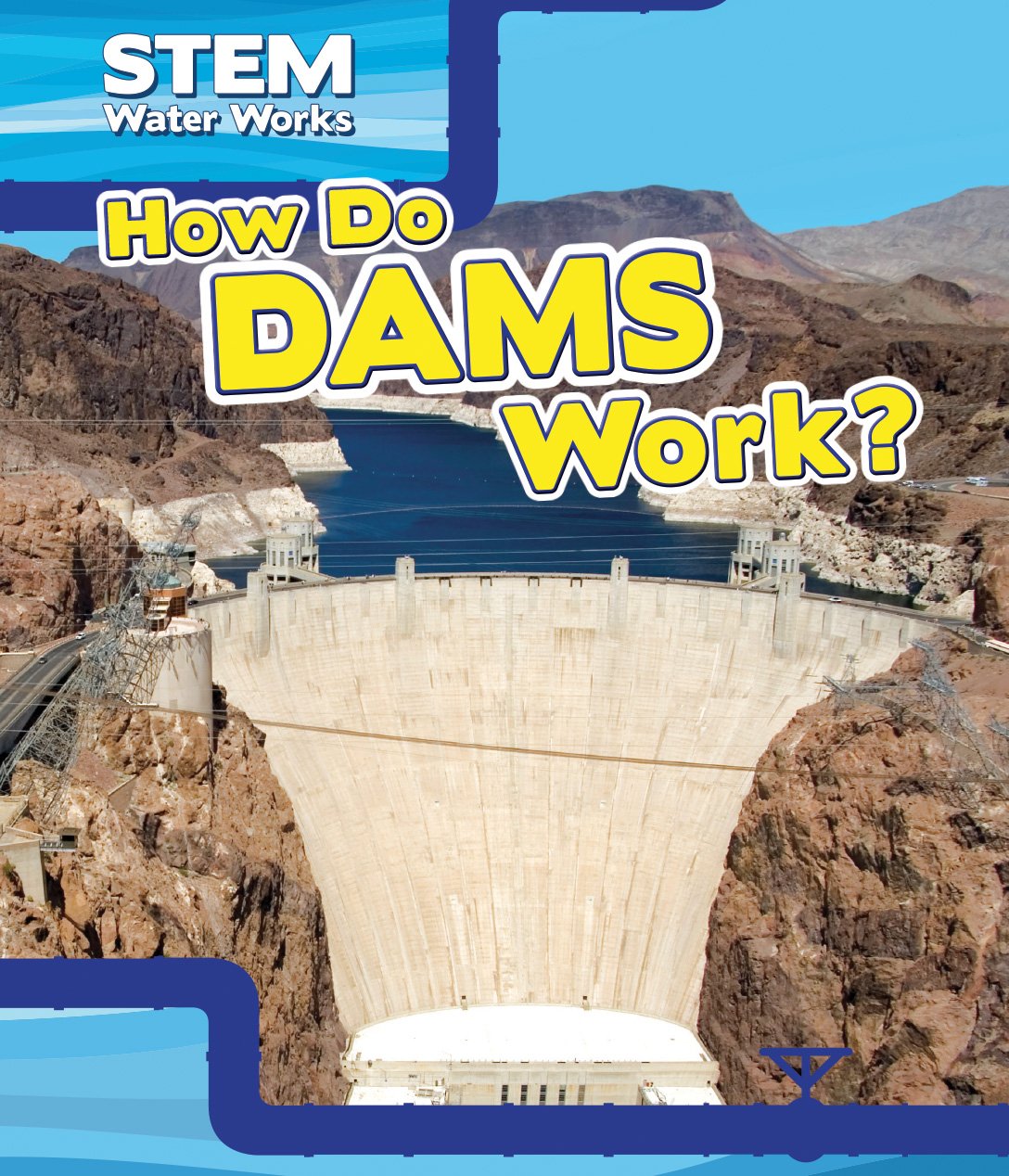 How Do Dams Work? (Stem Waterworks) by Ryan Nagelhout | Goodreads