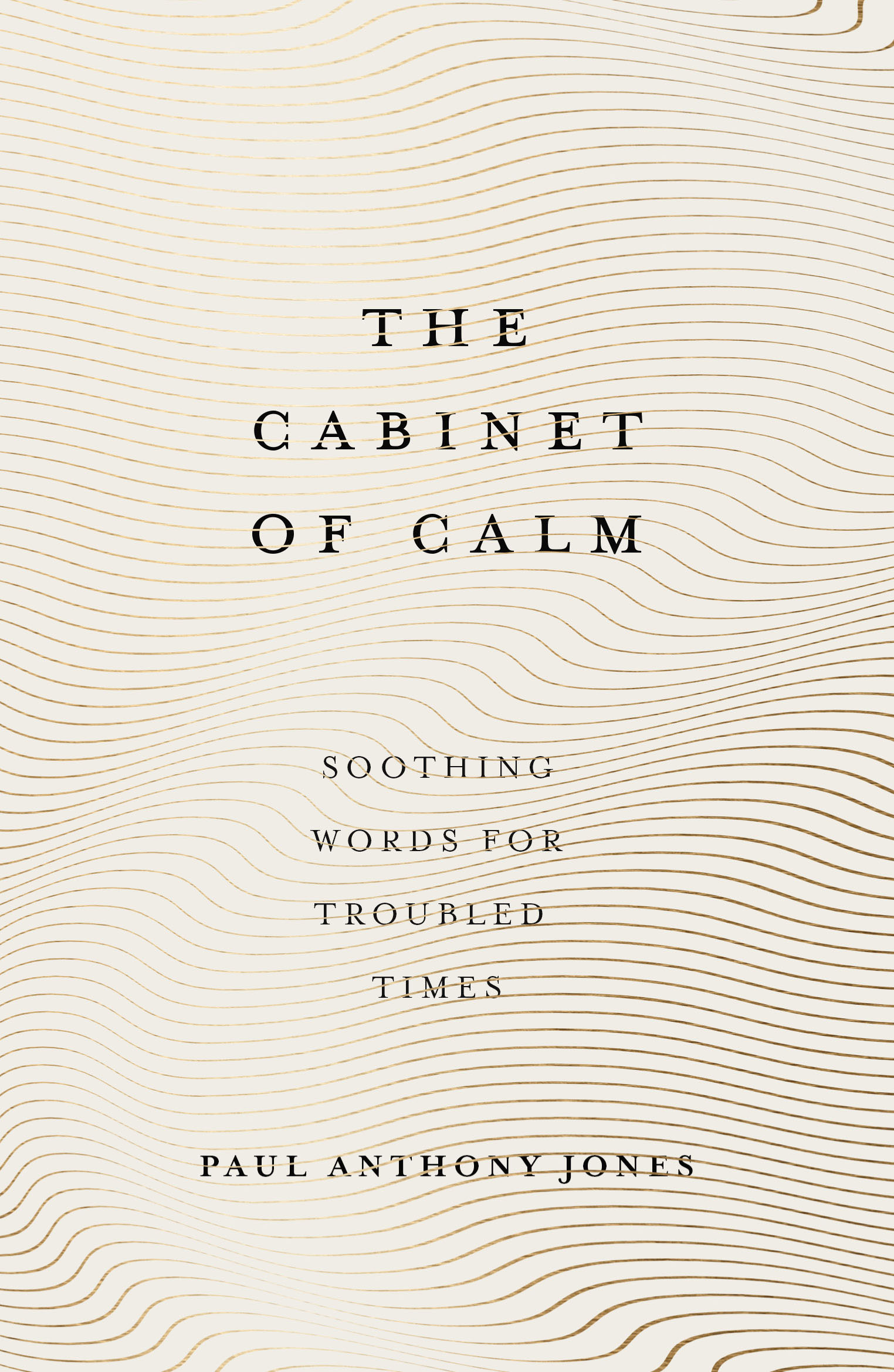 The Cabinet of Calm: Soothing Words for Troubled Times by Paul Anthony ...