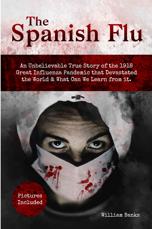 THE SPANISH FLU: An Unbelievable True Story of the 1918 Great Influenza ...
