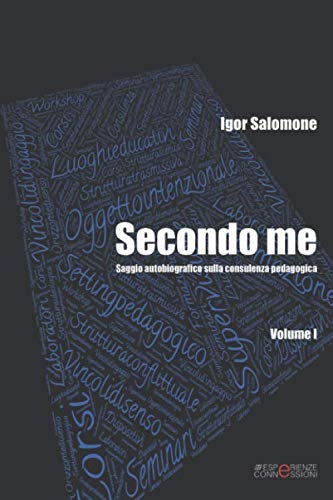 Secondo me. Saggio autobiografico sulla consulenza pedagogica Vol I by ...