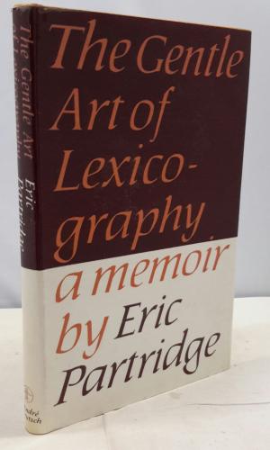 The Gentle Art of Lexicography: as pursued and experienced by an addict ...