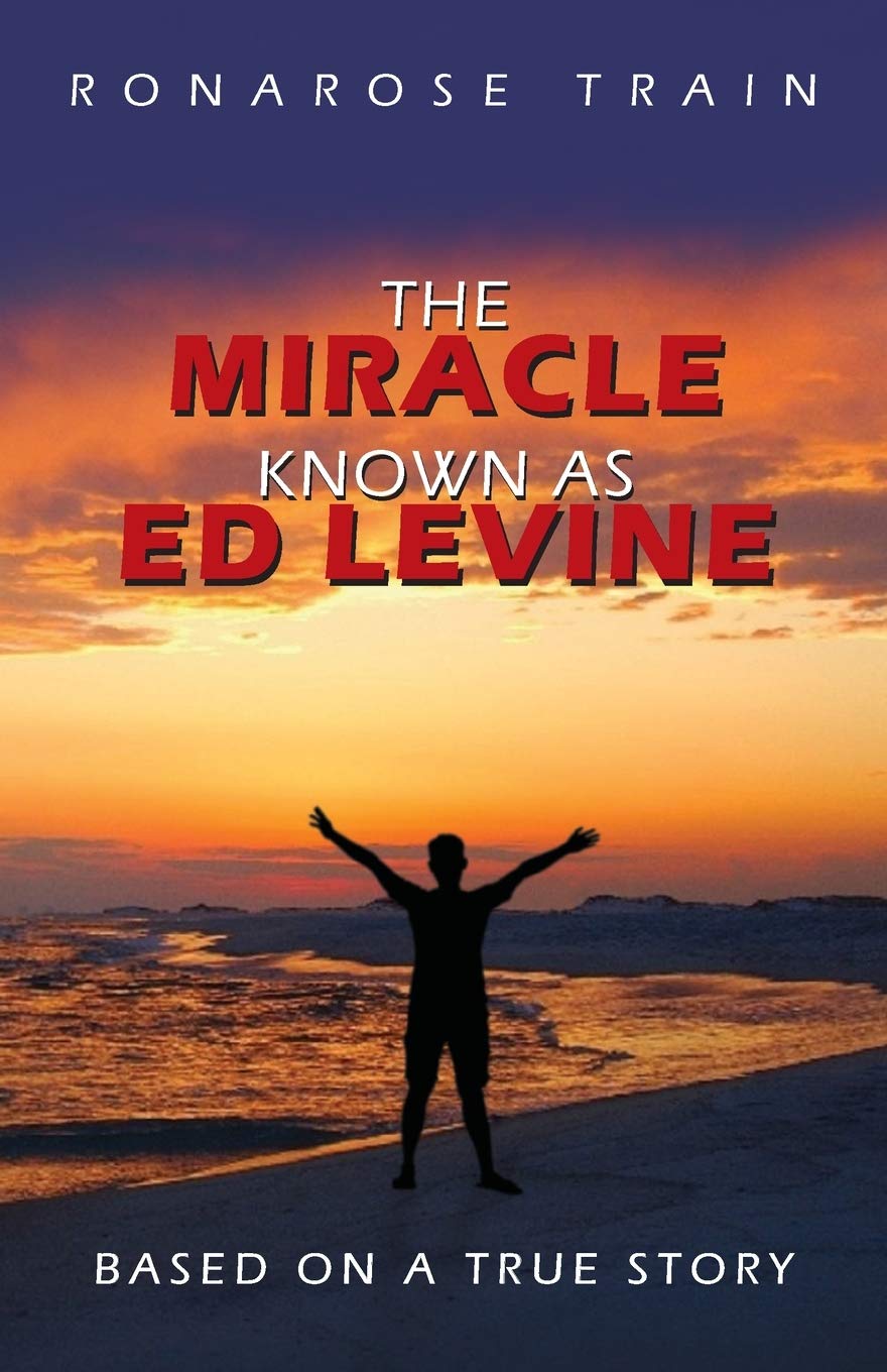 The Miracle Known As Ed Levine: Based On A True Story by Ronarose Train | Goodreads