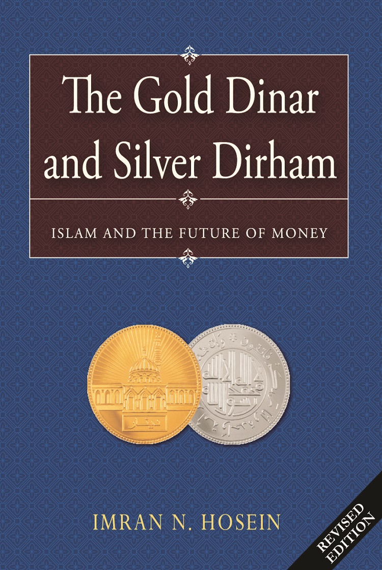 The Gold Dinar and Silver Dirham – Islam and the Future of Money by ...
