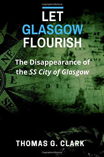 Let Glasgow Flourish: The 1854 disappearance of the SS City of Glasgow ...
