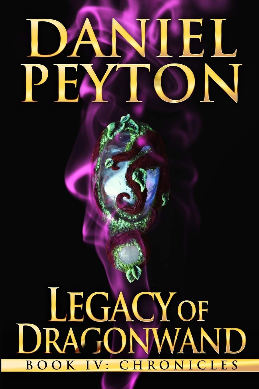 Legacy of Dragonwand: Book 4: Chronicles by Daniel Peyton | Goodreads
