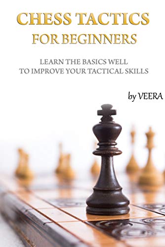 Chess Tactics for Beginners: Learn the basics well to improve your ...