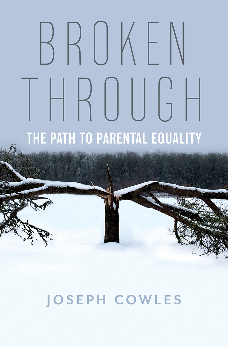 Broken Through: The Path to Parental Equality by Joseph Cowles | Goodreads