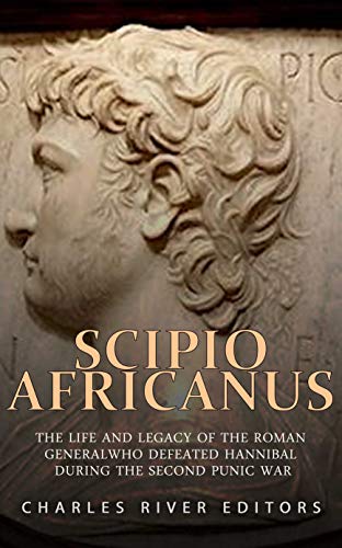 Scipio Africanus: The Life and Legacy of the Roman General Who Defeated ...