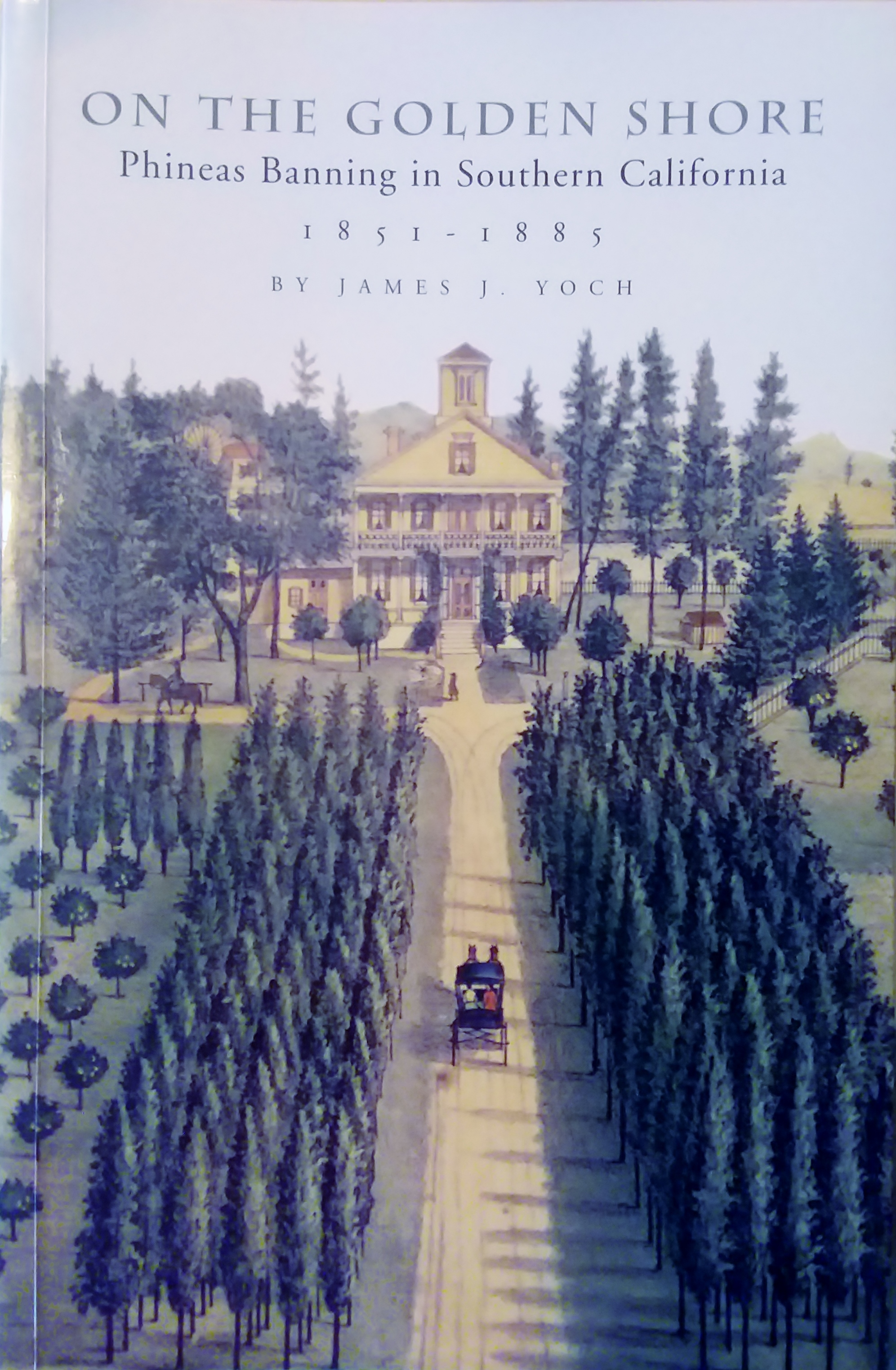 On The Golden Shore: Phineas Banning In Southern California by James J ...