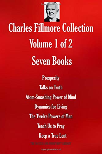 Charles Fillmore Collection. Volume 1 of 2. Seven Books: Prosperity ...