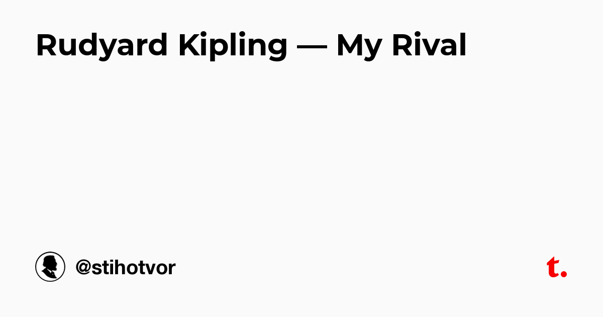 My rival by Rudyard Kipling | Goodreads