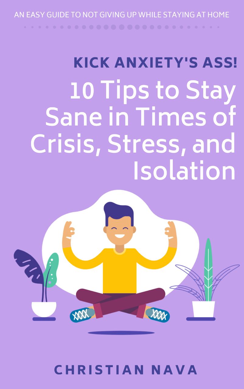 KICK ANXIETY'S ASS! 10 TIPS TO STAY SANE IN TIMES OF CRISIS, STRESS ...