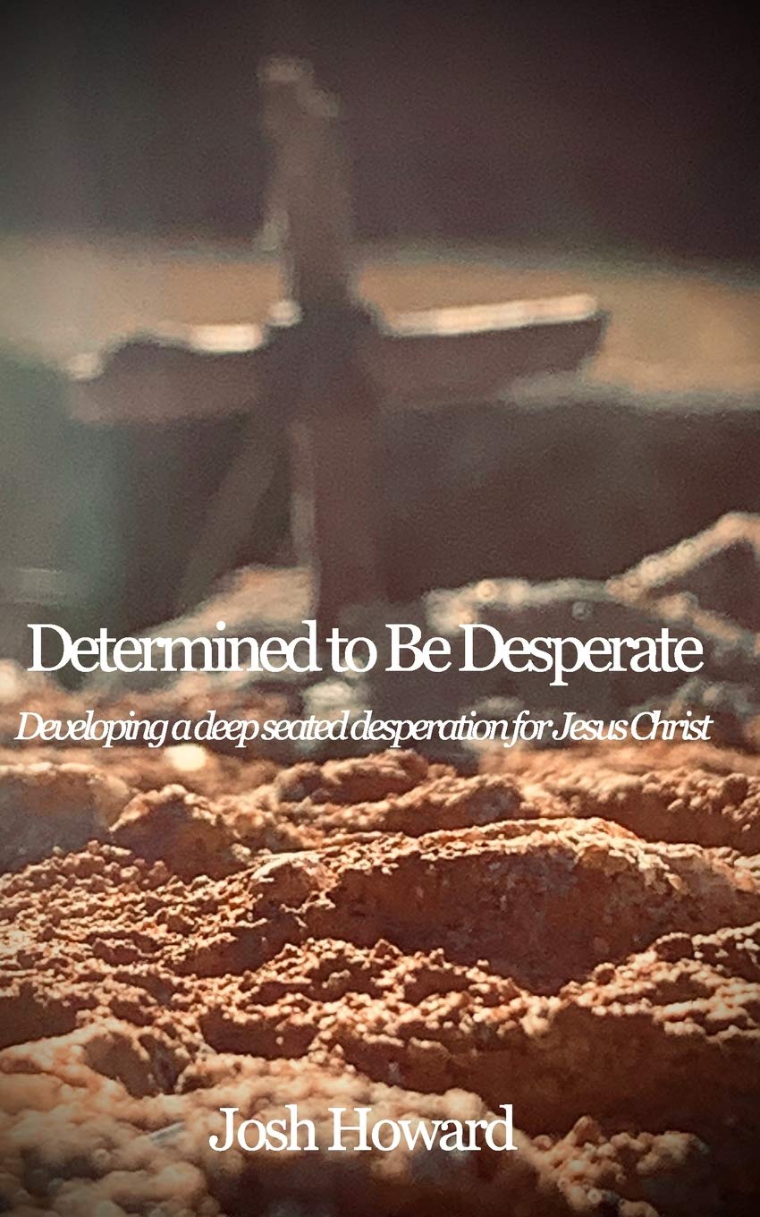 Determined to Be Desperate: Developing a deep seated desperation for ...
