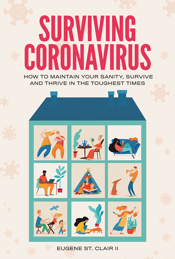 Surviving Coronavirus: How to Maintain Your Sanity, Survive and Thrive in the Toughest Times by ...