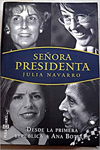 Señora Presidenta by Julia Navarro | Goodreads