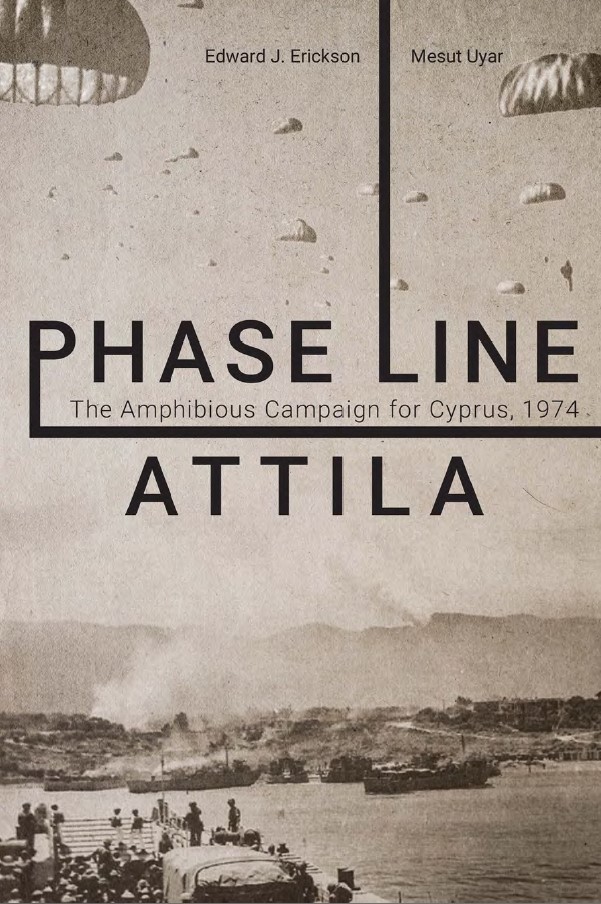 Phase Line Attila, The Amphibious Campaign for Cyprus, 1974 by Edward J ...