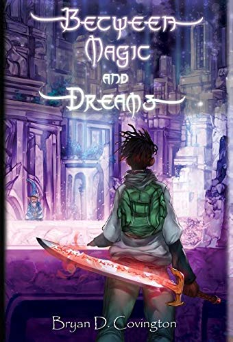 Between Magic and Dreams by Bryan D Covington | Goodreads