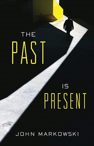 The Past Is Present by John T Markowski | Goodreads