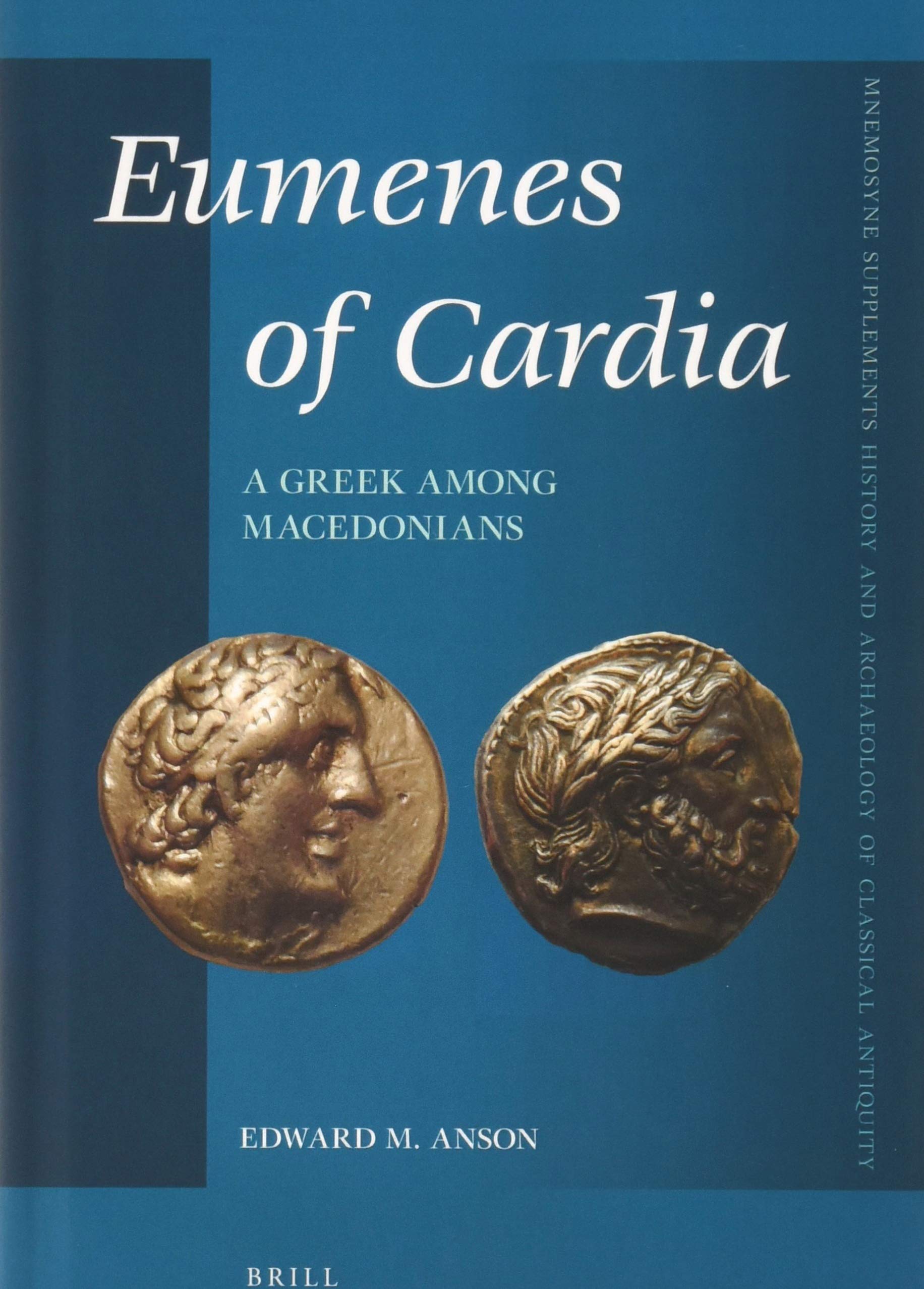 Eumenes of Cardia: A Greek Among Macedonians by Edward Anson | Goodreads