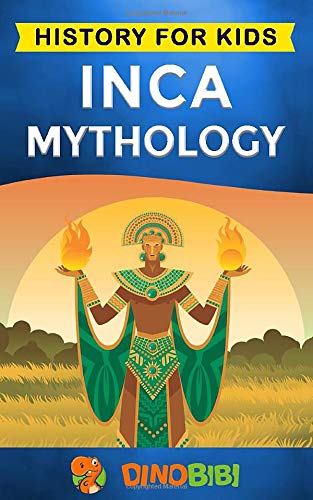 Inca Mythology: History for kids: A captivating guide to the Inca myths ...