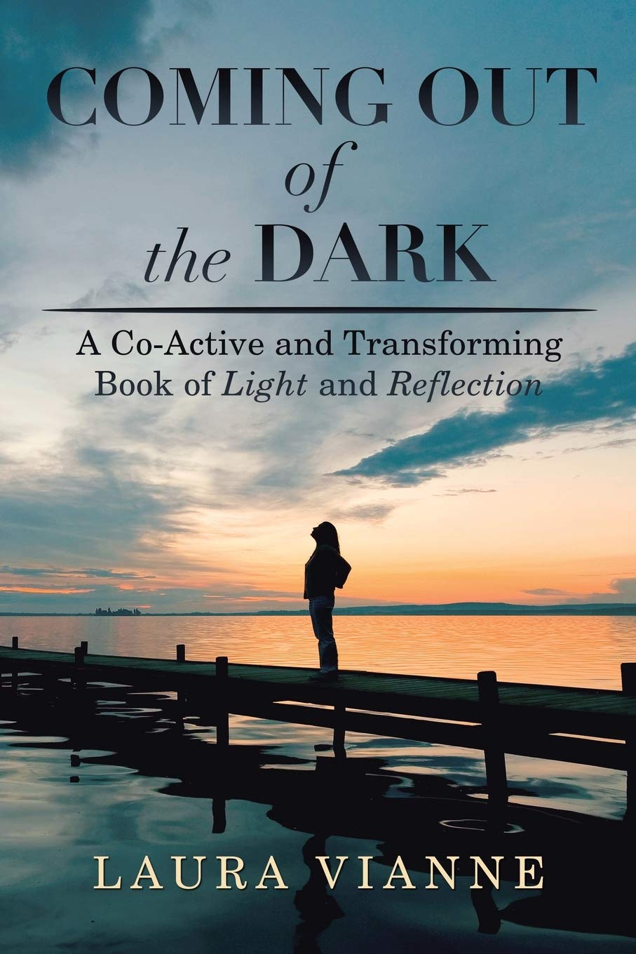 Coming Out of the Dark: A Co-active and Transforming Book of Light and ...