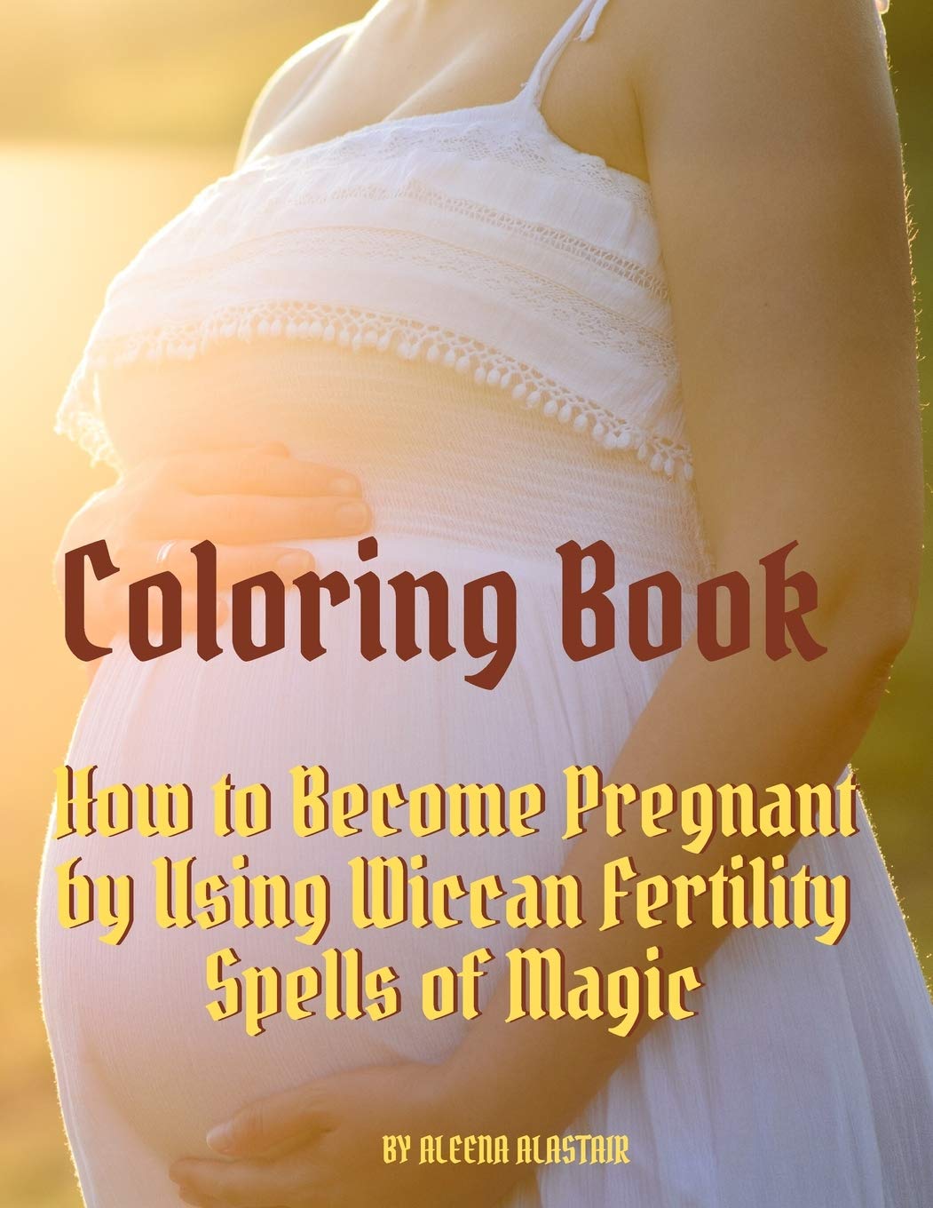 Coloring Book: How to Become Pregnant by Using Wiccan Fertility Spells ...