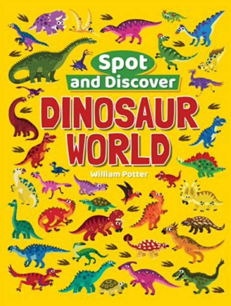 Spot and Discover: Dinosaur World by William Potter | Goodreads